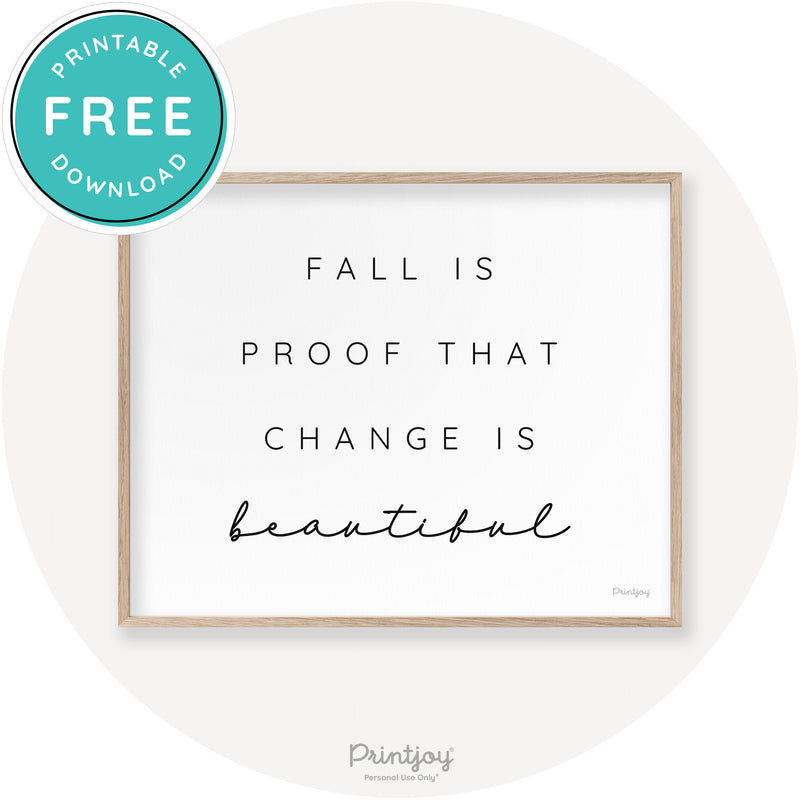 Fall Is Proof That Change Is Beautiful Chic Wall Art Free Printable