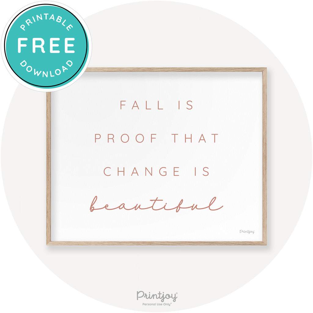 Fall Is Proof That Change Is Beautiful Chic Wall Art Free Printable