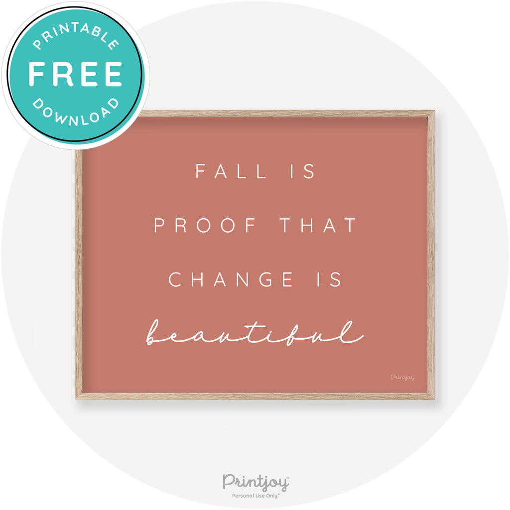 Fall Is Proof That Change Is Beautiful Chic Wall Art Free Printable