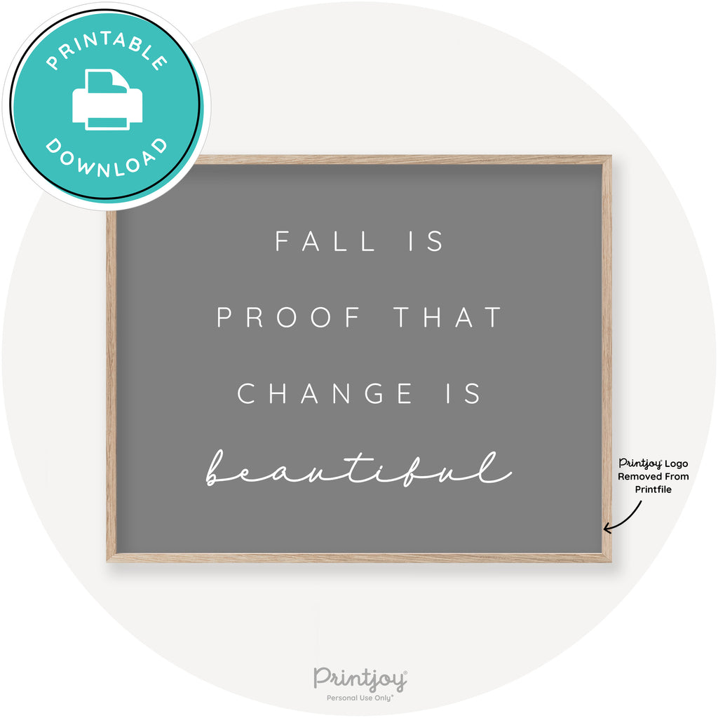 Fall Is Proof That Change Is Beautiful Chic Wall Art Free Printable